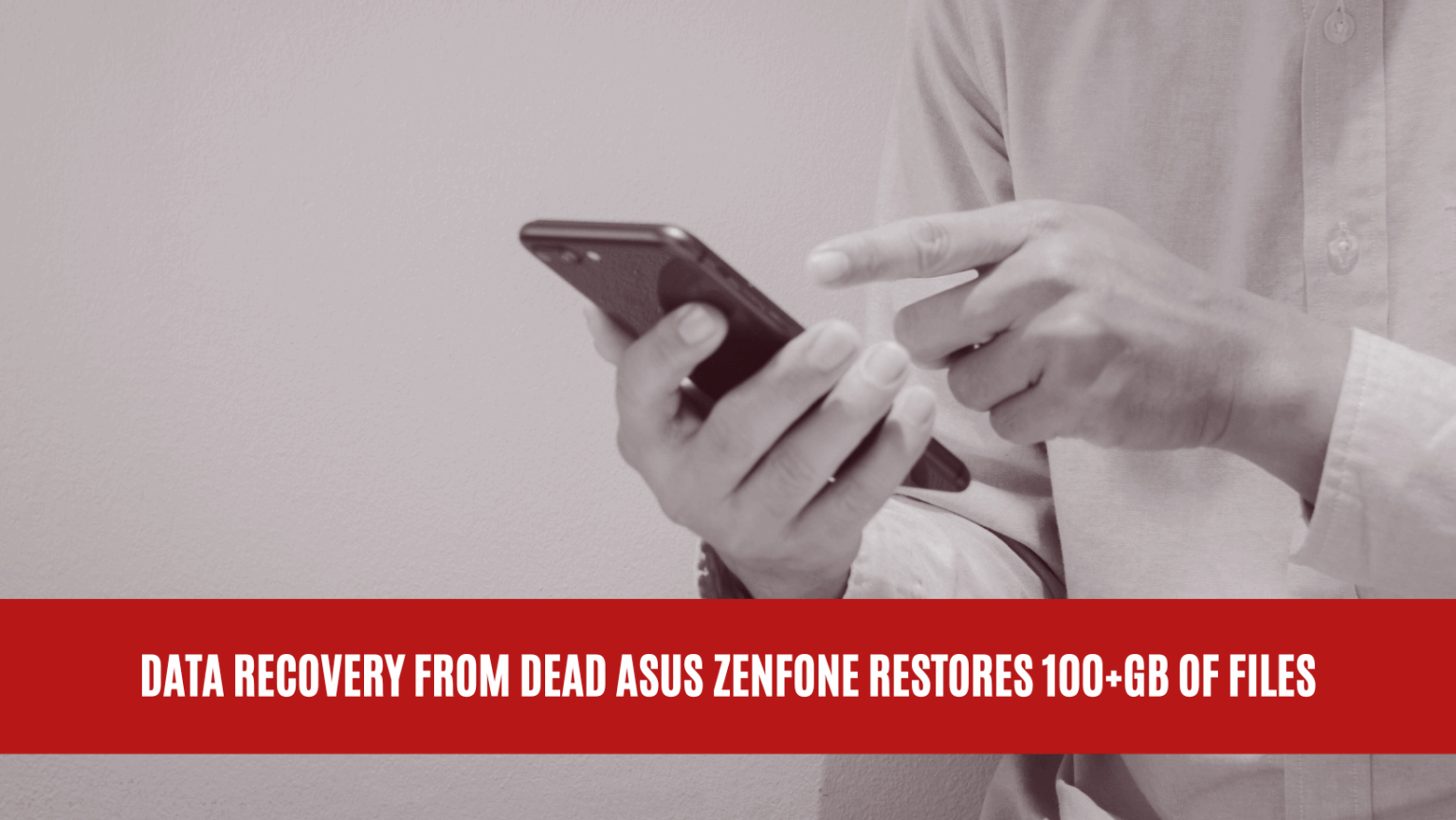 Data Recovery from Dead Asus Zenfone Restores 100+GB of Files